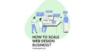 How to scale web design business? - Rosetta Digital