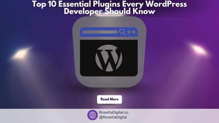 Top 10 Essential Plugins Every WordPress Developer Should Know - Rosetta Digital