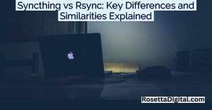 Syncthing vs Rsync: Key Differences and Similarities Explained - Rosetta Digital