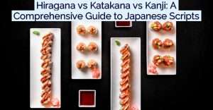 Hiragana vs Katakana vs Kanji: A Comprehensive Guide to Japanese Scripts - Rosetta Digital